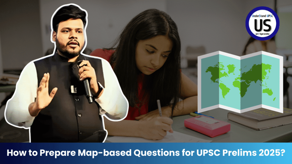 How To Prepare Map-based Questions For UPSC Prelims 2025 » UnderStand UPSC